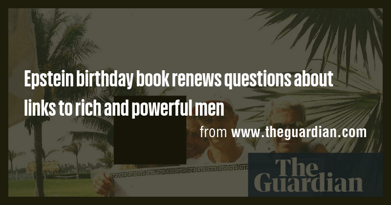 Epstein birthday book renews questions about links to rich and powerful ...