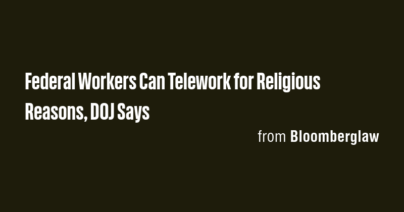 Federal Workers Can Telework for Religious Reasons, DOJ Says - Briefly