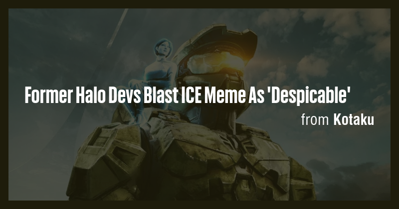 Former Halo Devs Blast ICE Meme As 'Despicable' - Briefly