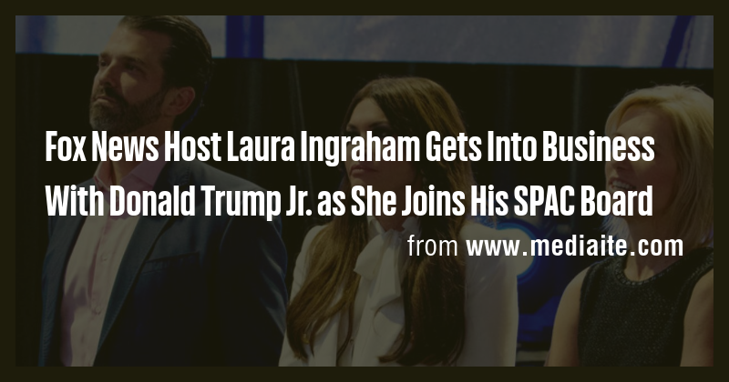 Fox News Host Laura Ingraham Gets Into Business With Donald Trump Jr ...
