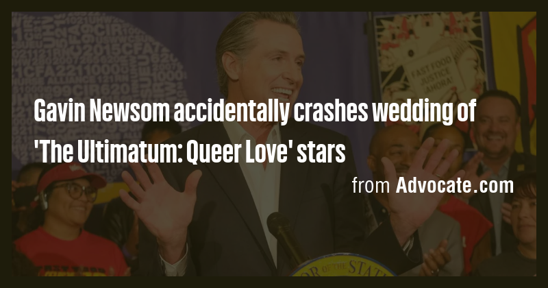 Gavin Newsom accidentally crashes wedding of 'The Ultimatum: Queer Love ...
