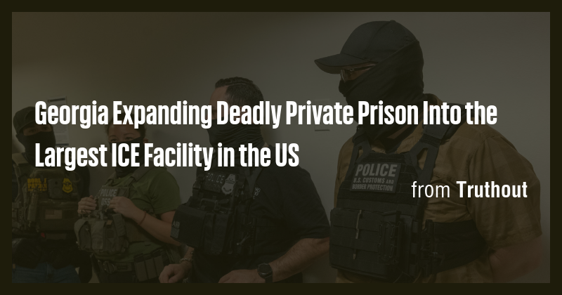 Georgia Expanding Deadly Private Prison Into the Largest ICE Facility ...