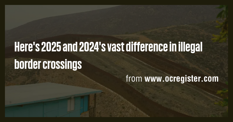 Here's 2025 and 2024's vast difference in illegal border crossings ...