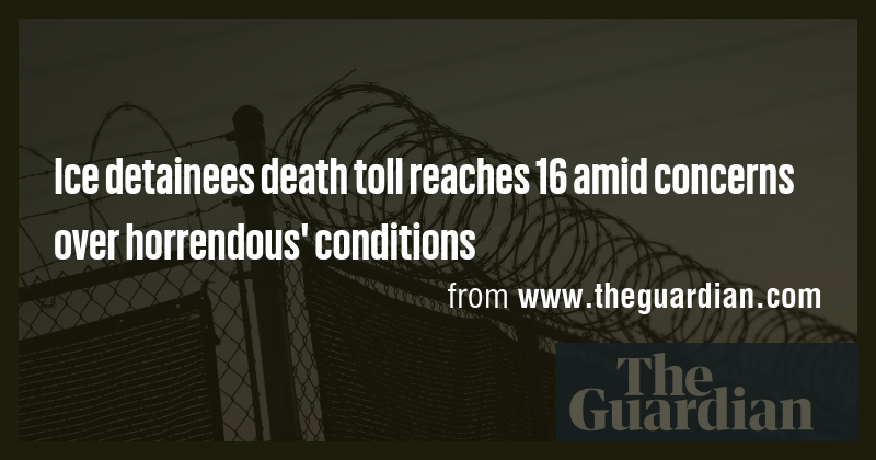 Ice Detainees Death Toll Reaches 16 Amid Concerns Over Horrendous