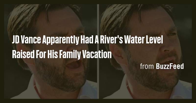 JD Vance Apparently Had A River's Water Level Raised For His Family ...