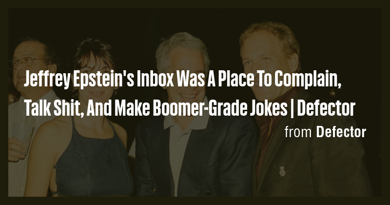 Jeffrey Epstein's Inbox Was A Place To Complain, Talk Shit, And Make ...