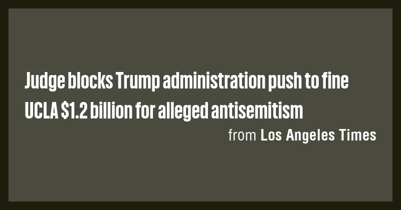 Judge blocks Trump administration push to fine UCLA $1.2 billion for ...