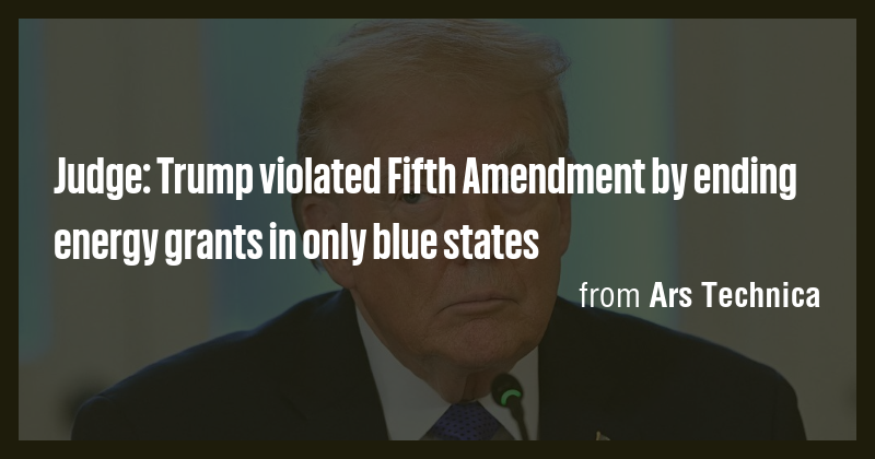 Judge: Trump violated Fifth Amendment by ending energy grants in only ...