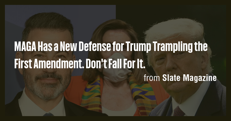 MAGA Has a New Defense for Trump Trampling the First Amendment. Don't ...