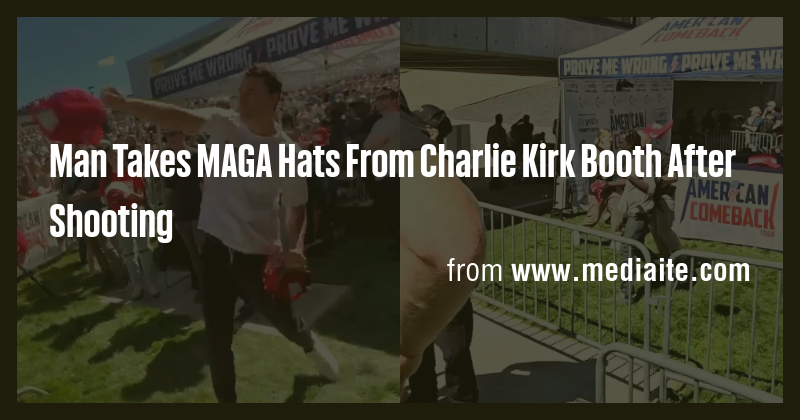 Man Takes MAGA Hats From Charlie Kirk Booth After Shooting - Briefly