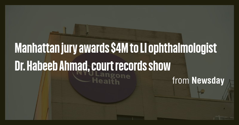Manhattan jury awards $4M to LI ophthalmologist Dr. Habeeb Ahmad, court records show - Briefly