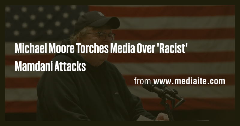 Michael Moore Torches Media Over 'Racist' Mamdani Attacks - Briefly
