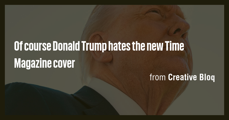 Of course Donald Trump hates the new Time Magazine cover - Briefly