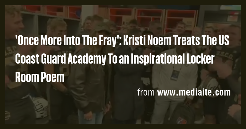 'Once More Into The Fray': Kristi Noem Treats The US Coast Guard ...