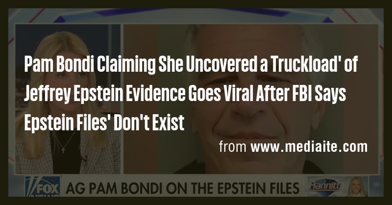 Pam Bondi Claiming She Uncovered a Truckload' of Jeffrey Epstein Evidence Goes Viral After FBI ...