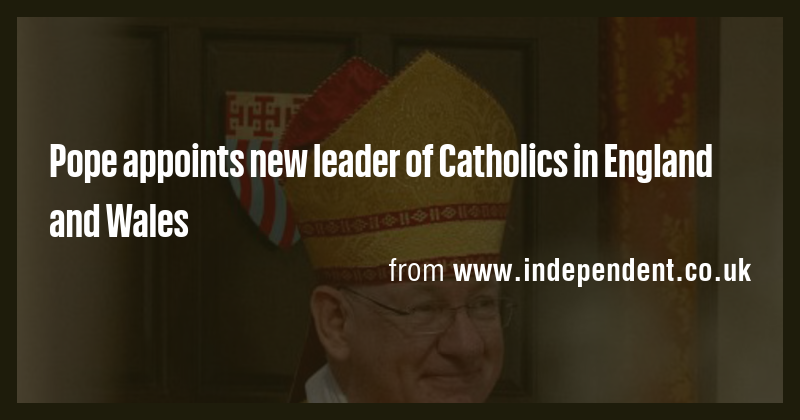 Pope appoints new leader of Catholics in England and Wales - Briefly