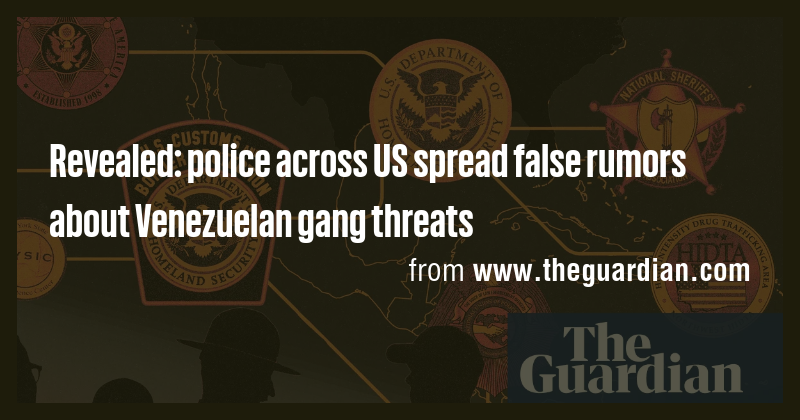 Revealed: police across US spread false rumors about Venezuelan gang ...