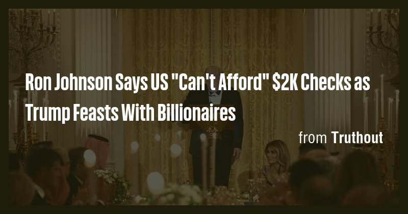 Ron Johnson Says US "Can't Afford" $2K Checks as Trump Feasts With ...