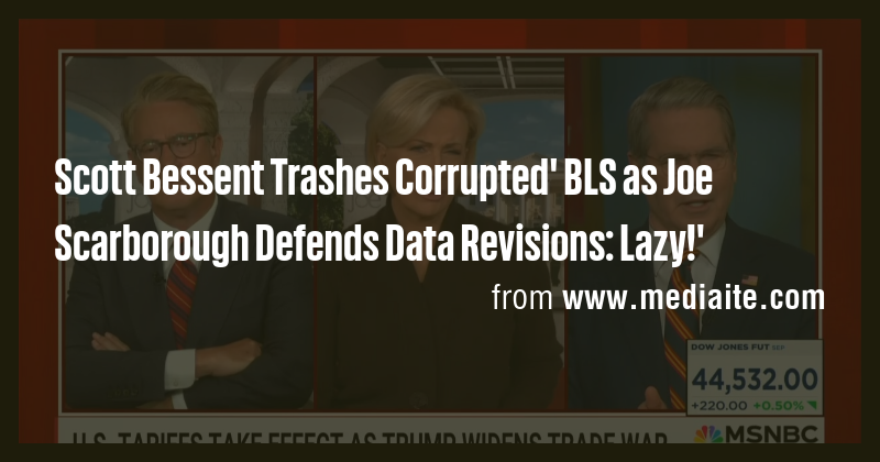 Scott Bessent Trashes Corrupted' BLS as Joe Scarborough Defends Data ...