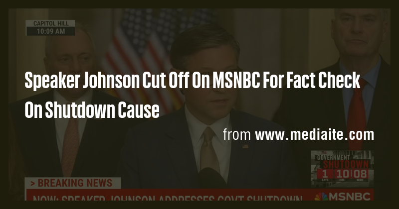 Speaker Johnson Cut Off On MSNBC For Fact Check On Shutdown Cause - Briefly