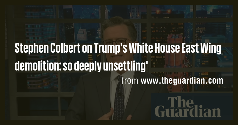 Stephen Colbert on Trump's White House East Wing demolition: so deeply ...