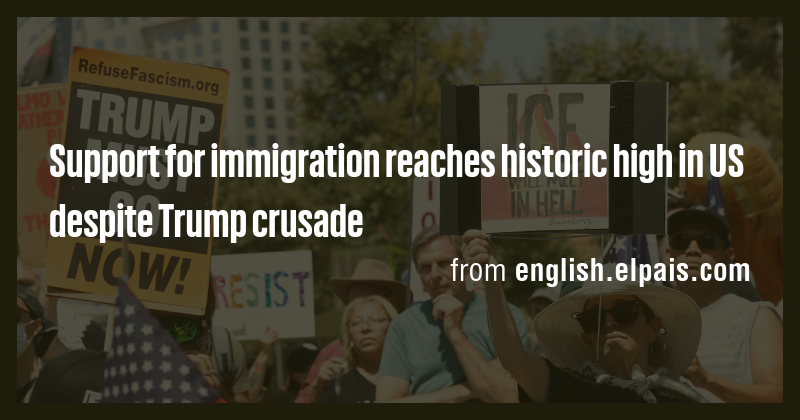 Support for immigration reaches historic high in US despite Trump ...