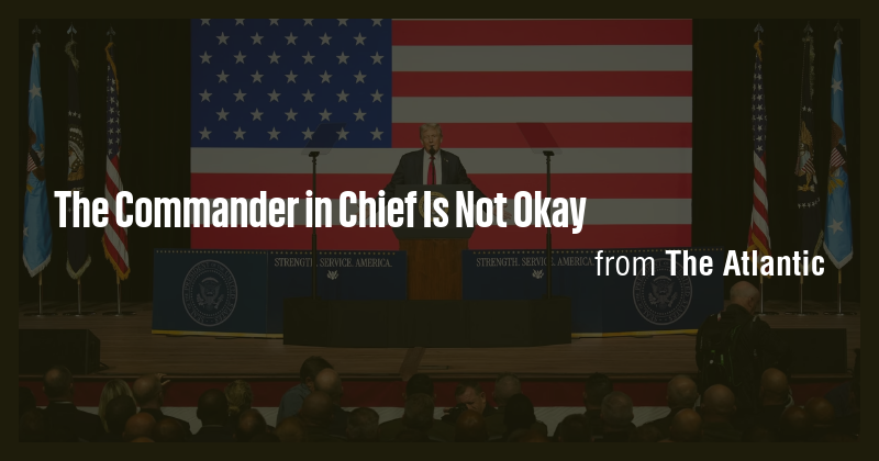 The Commander in Chief Is Not Okay - Briefly