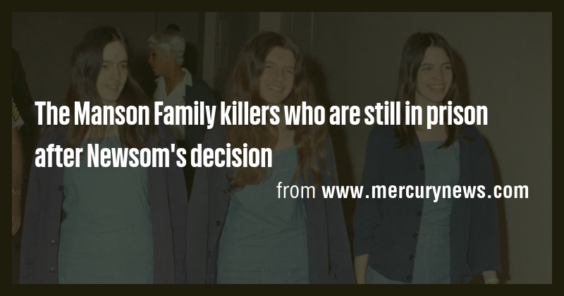 The Manson Family killers who are still in prison after Newsom's ...