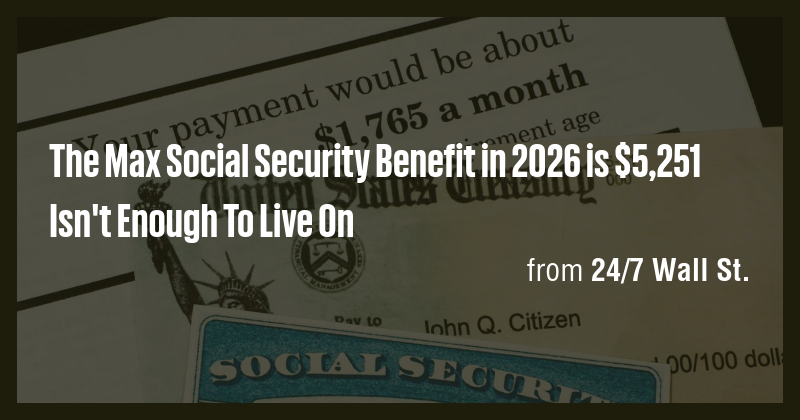 The Max Social Security Benefit in 2026 is $5,251 Isn't Enough To Live ...
