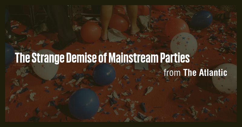 The Strange Demise of Mainstream Parties - Briefly