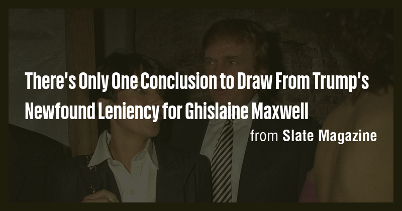 There's Only One Conclusion to Draw From Trump's Newfound Leniency for ...