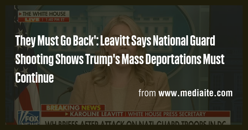 They Must Go Back': Leavitt Says National Guard Shooting Shows Trump's ...