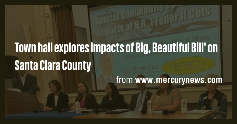Town hall explores impacts of Big, Beautiful Bill' on Santa Clara ...