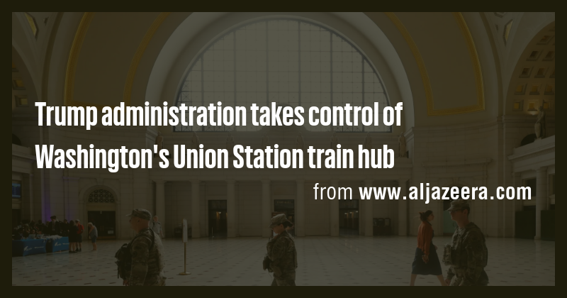 Trump administration takes control of Washington's Union Station train ...