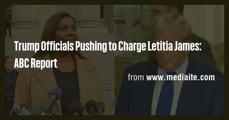 Trump Officials Pushing to Charge Letitia James: ABC Report - Briefly