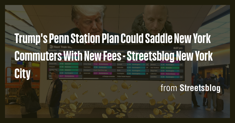 Trump's Penn Station Plan Could Saddle New York Commuters With New Fees ...