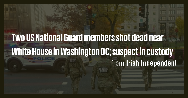 Two US National Guard members shot dead near White House in Washington ...