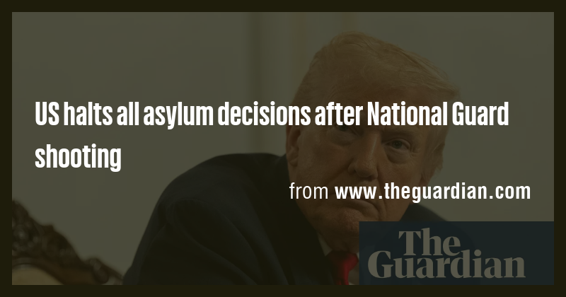 US halts all asylum decisions after National Guard shooting - Briefly