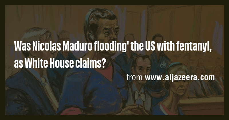 Was Nicolas Maduro flooding' the US with fentanyl, as White House ...