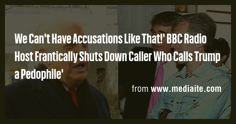 We Can't Have Accusations Like That!' BBC Radio Host Frantically Shuts ...