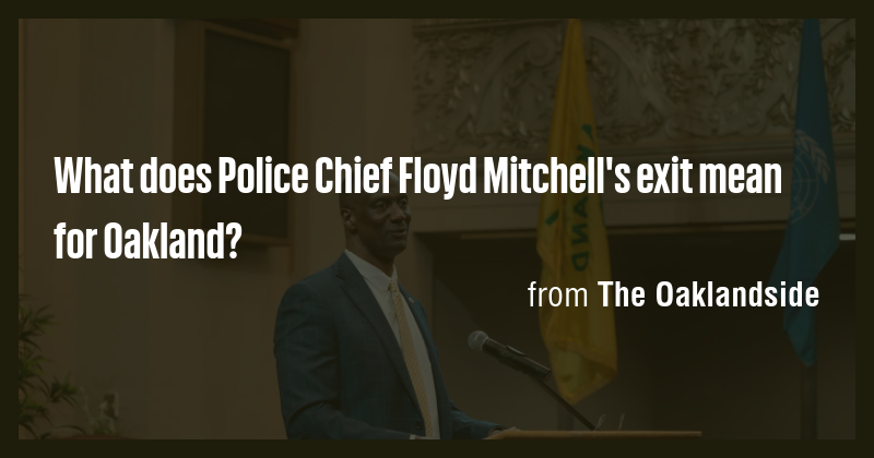 What does Police Chief Floyd Mitchell's exit mean for Oakland? - Briefly