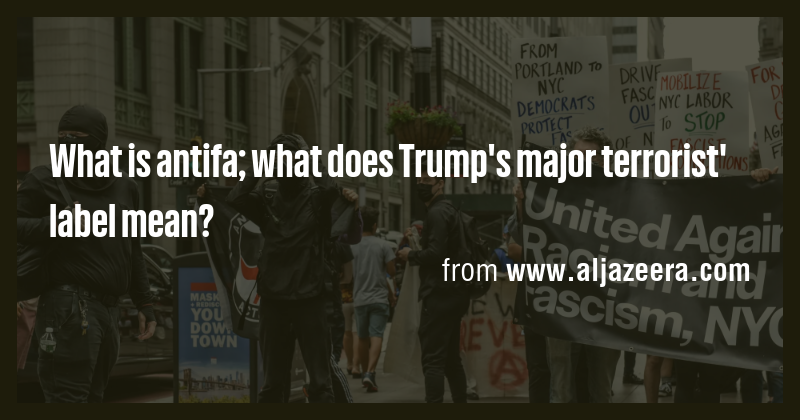 What is antifa; what does Trump's major terrorist' label mean? - Briefly