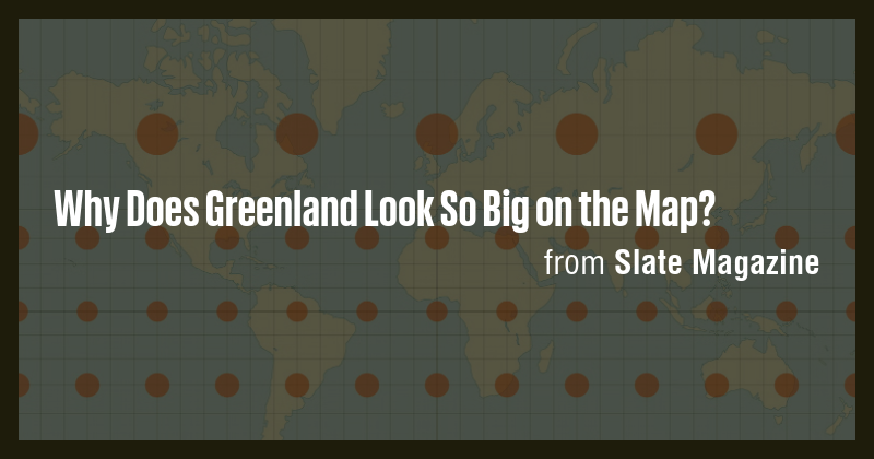 Why Does Greenland Look So Big On The Map Briefly