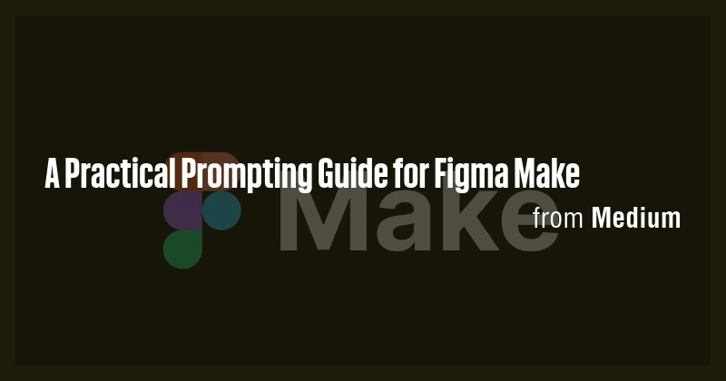A Practical Prompting Guide for Figma Make - Briefly