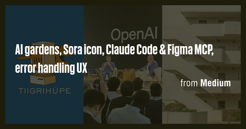 AI gardens, Sora icon, Claude Code & Figma MCP, error handling UX - Briefly