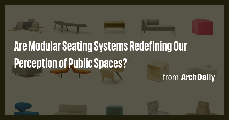 Are Modular Seating Systems Redefining Our Perception of Public Spaces ...