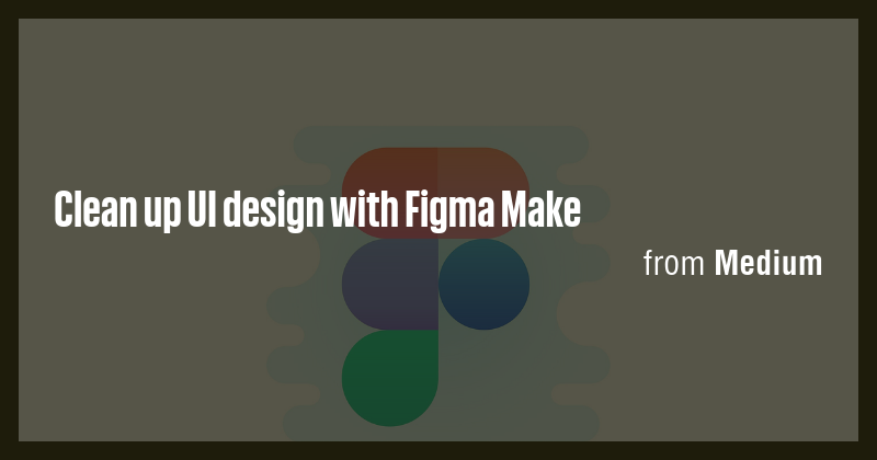 Clean up UI design with Figma Make - Briefly