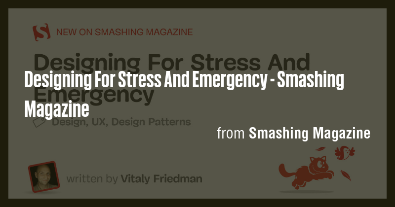 Designing For Stress And Emergency - Smashing Magazine - Briefly