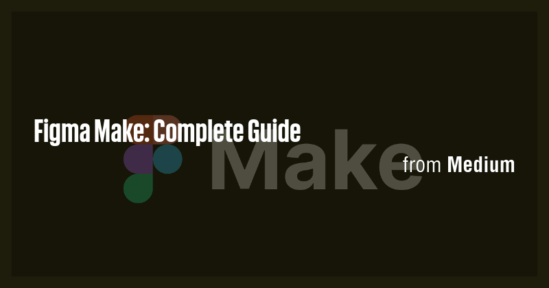 Figma Make: Complete Guide - Briefly