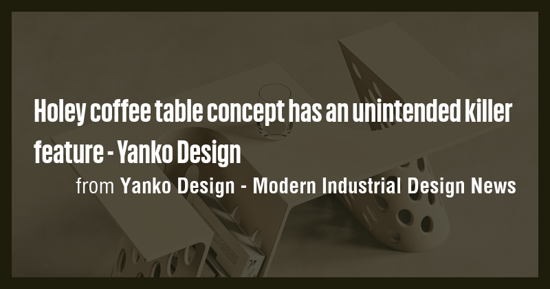 Holey coffee table concept has an unintended killer feature - Yanko ...